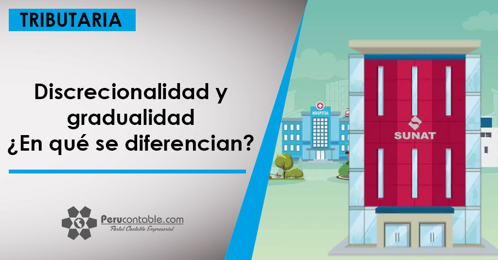 SUNAT: Discrecionalidad y gradualidad ¿En qué se diferencian? | Tributación
