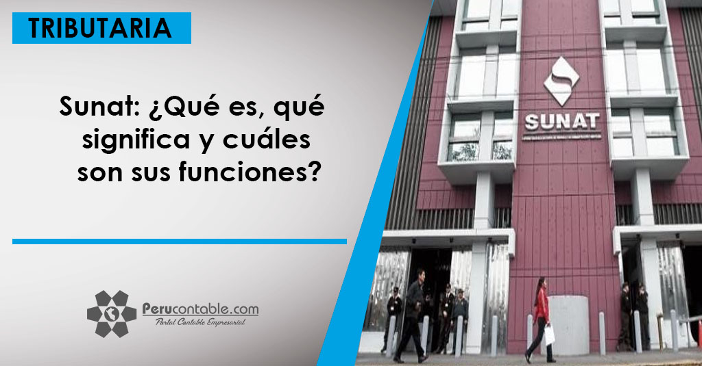 Sunat: ¿Qué es, qué significa y cuáles son sus funciones? | Tributación