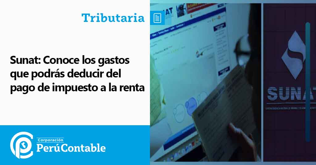Sunat: Conoce los gastos que podrás deducir del pago de impuesto a la ... Sunat: Conoce los gastos que podrás deducir del pago de impuesto a la ...
