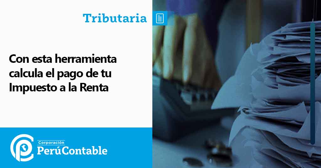 Con esta herramienta calcula el pago de tu Impuesto a la Renta ...